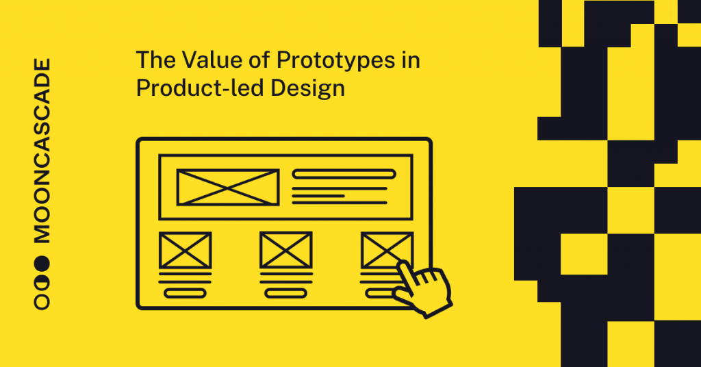The Value of Prototypes in Product-led Design • Mooncascade Blog